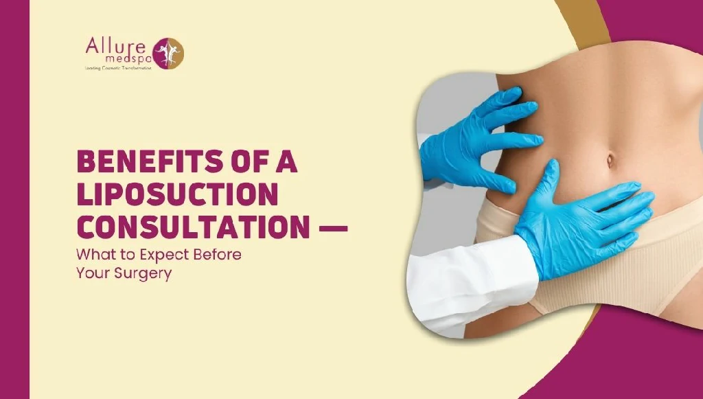 Benefits of a Liposuction Consultation Before Surgery | Dr Milan Doshi